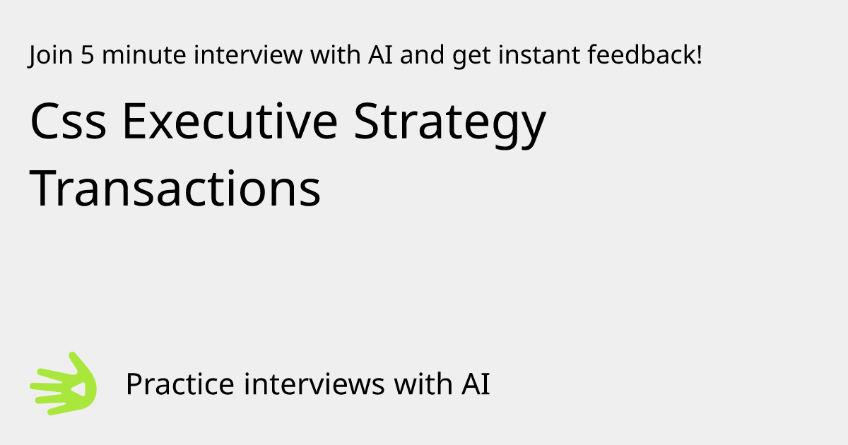 Greetai — Css Executive Strategy Transactions Interview Practice