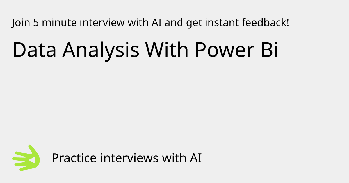 GreetAI — Data Analysis With Power Bi interview practice & instant feedback