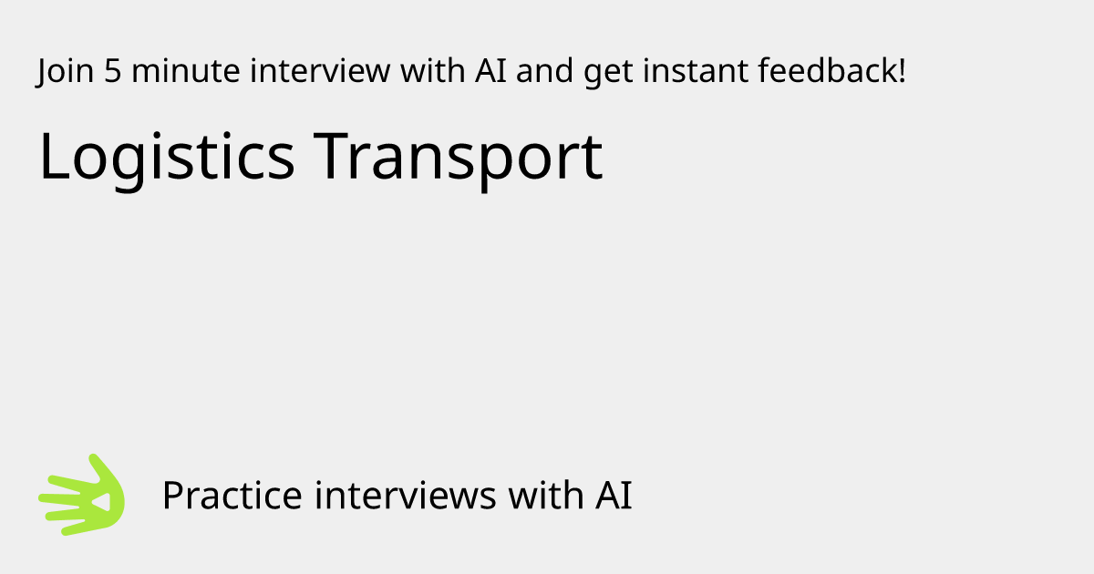 GreetAI — Logistics Transport interview practice & instant feedback