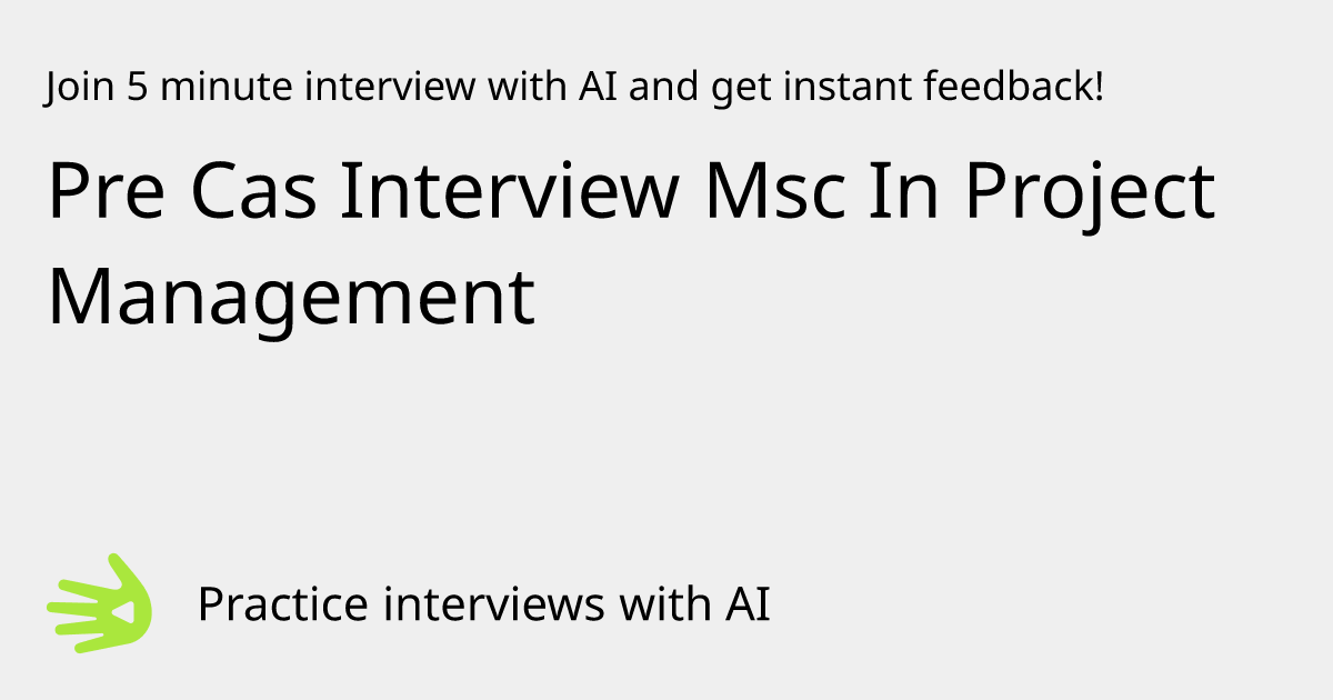 GreetAI — Pre Cas Interview Msc In Project Management interview ...